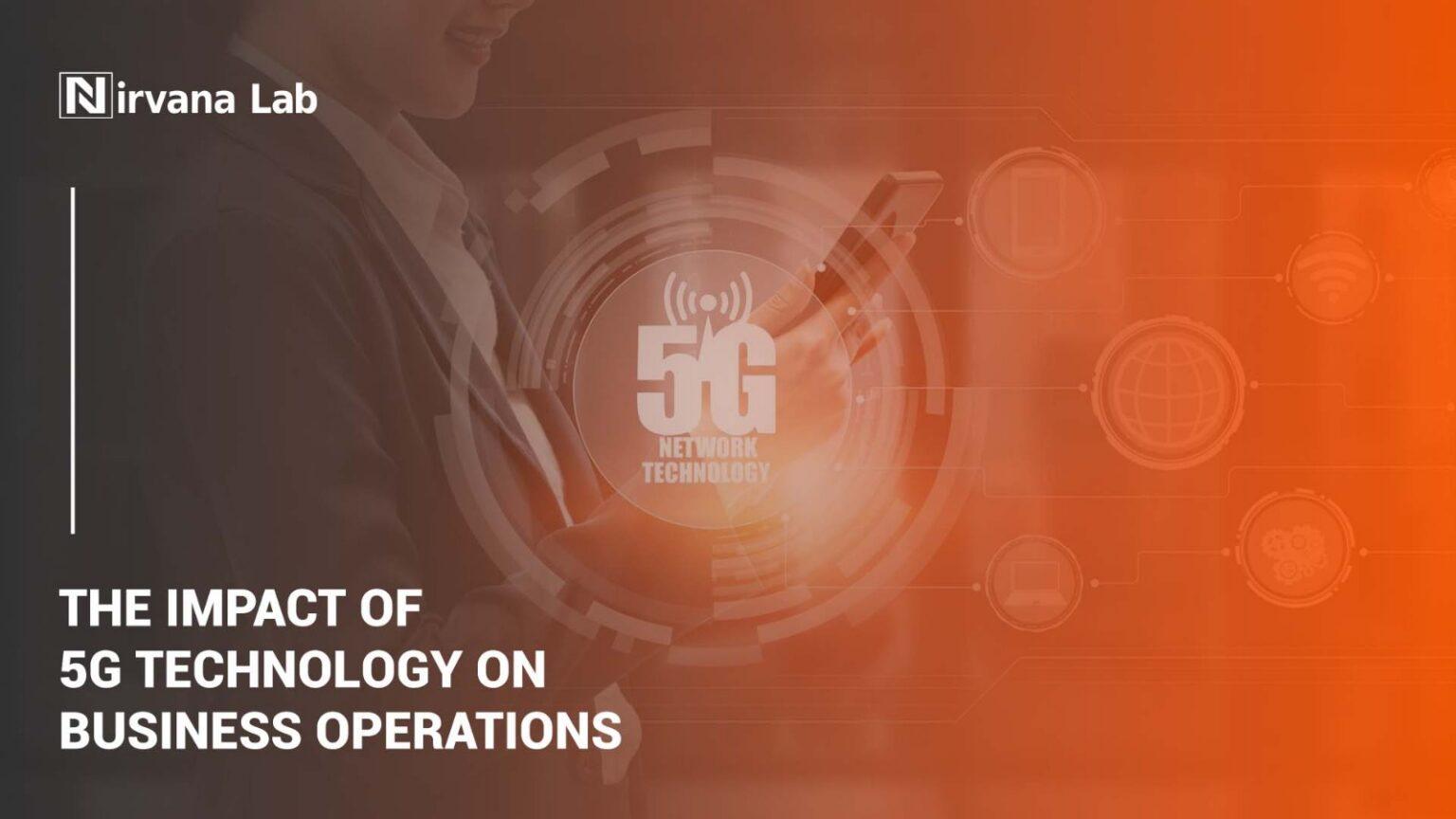 The Impact of 5G Technology on Business Operations - Nirvana Lab