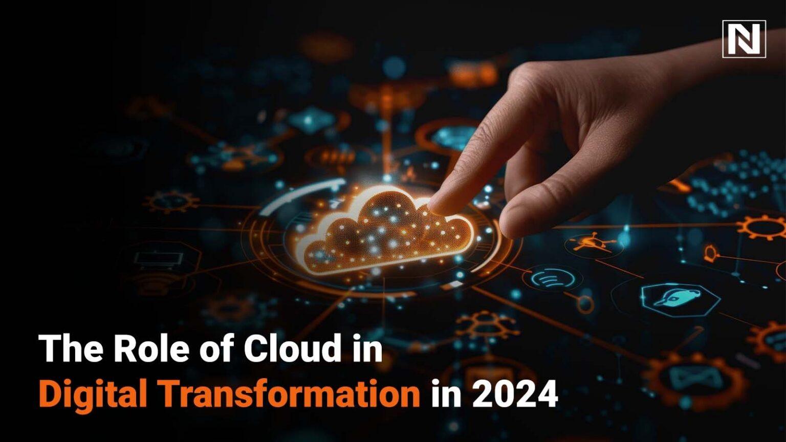 The Role of Cloud in Digital Transformation in 2024 - Nirvana Lab