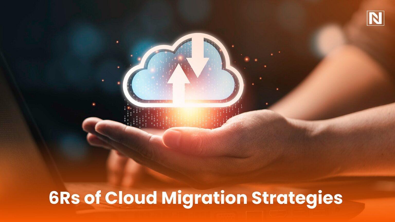 6Rs of Cloud Migration: Strategies & Best Practices