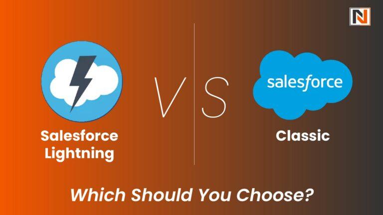 Salesforce Lightning vs Classic: Which Should You Choose? - Nirvana Lab