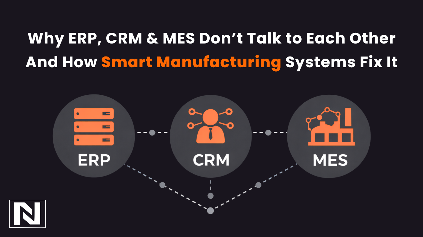 Why ERP, CRM & MES Don't Talk (And How Smart Manufacturing Fixes It)
